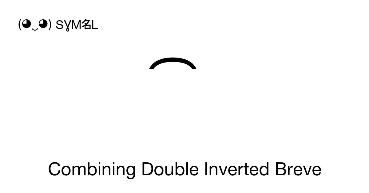 ͡ Combining Double Inverted Breve symbol meaning, copy and paste ...