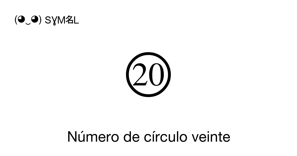 ⑳ - Número de círculo veinte, Número Unicode: U+2473 📖 Significado del ...