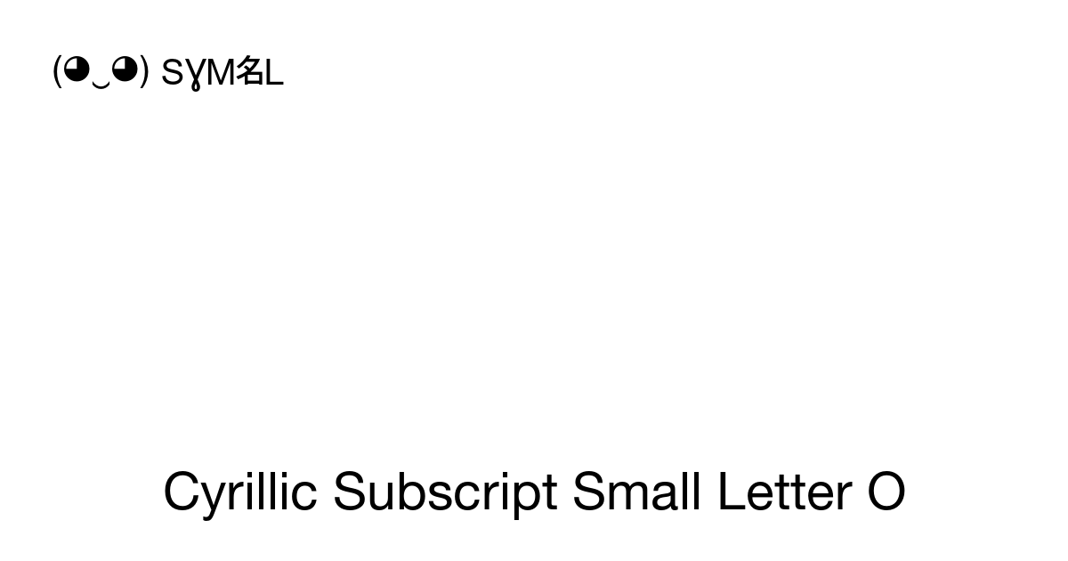 Cyrillic Subscript Small Letter O symbol meaning, copy and paste ...
