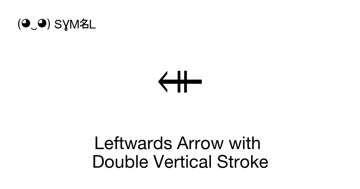 ⇺ Leftwards Arrow with Double Vertical Stroke symbol meaning, copy and paste unicode character ...