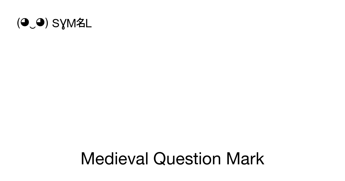 Medieval Question Mark symbol meaning, copy and paste unicode character ...