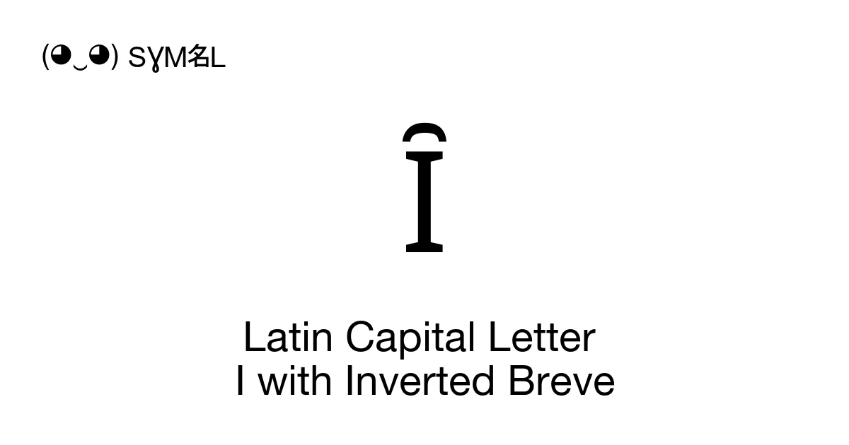 Ȋ Latin Capital Letter I with Inverted Breve (U+020A) Symbol Meaning ...
