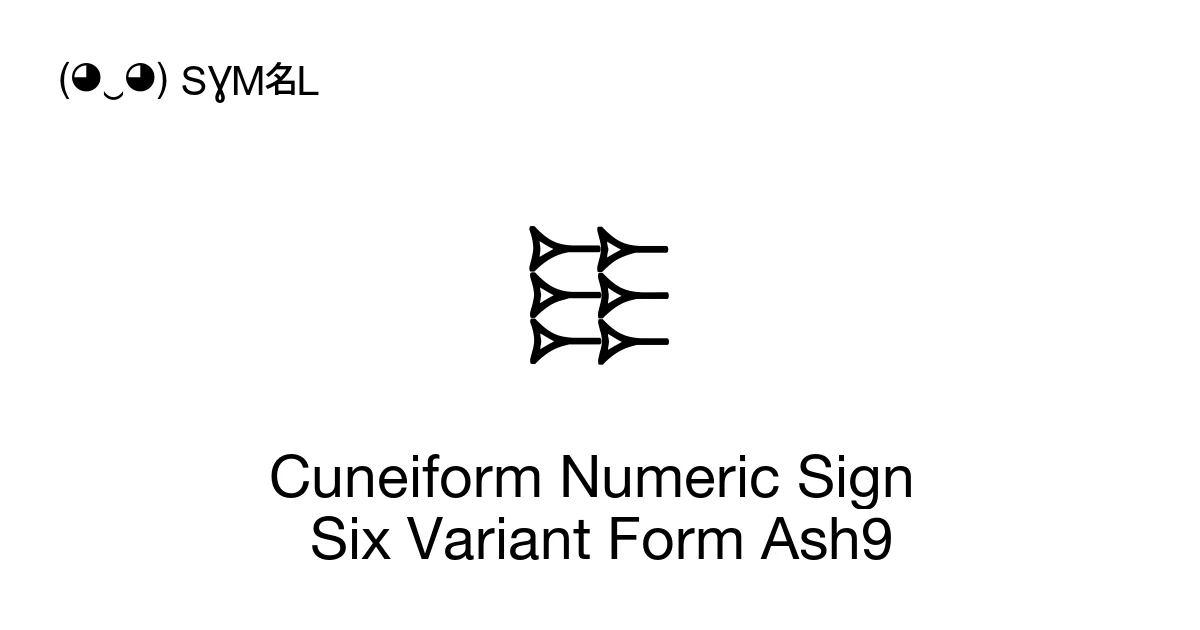 𒑀 Cuneiform Numeric Sign Six Variant Form Ash9 (U+12440) Symbol Meaning ...