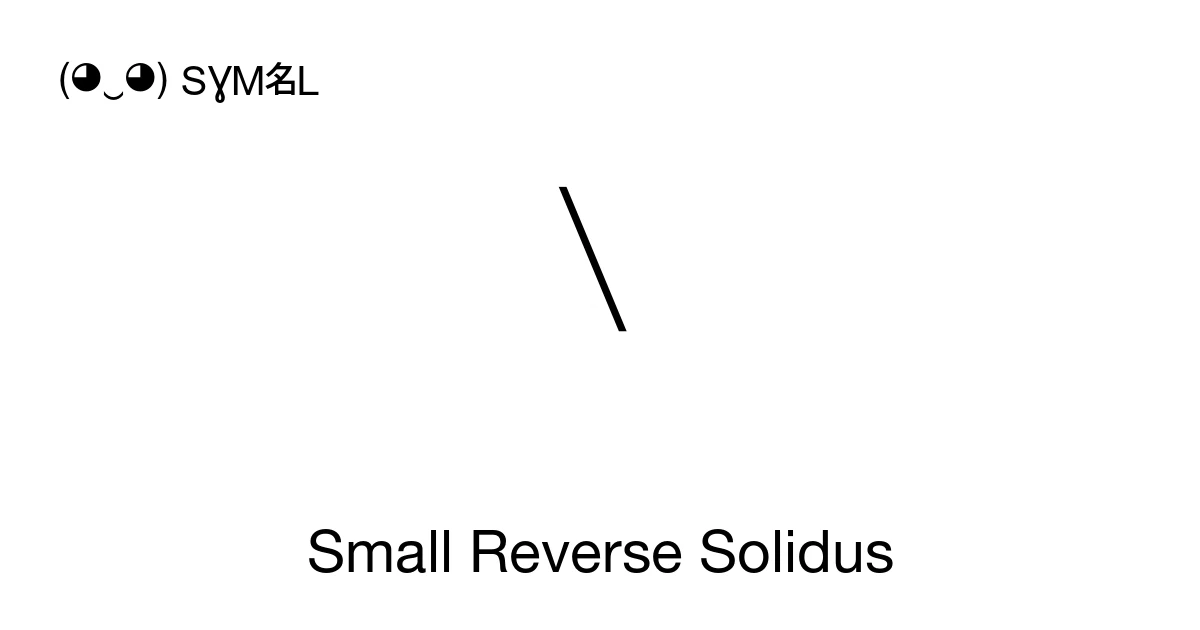 Small Reverse Solidus (U+FE68) Symbol Meaning, Copy and Paste