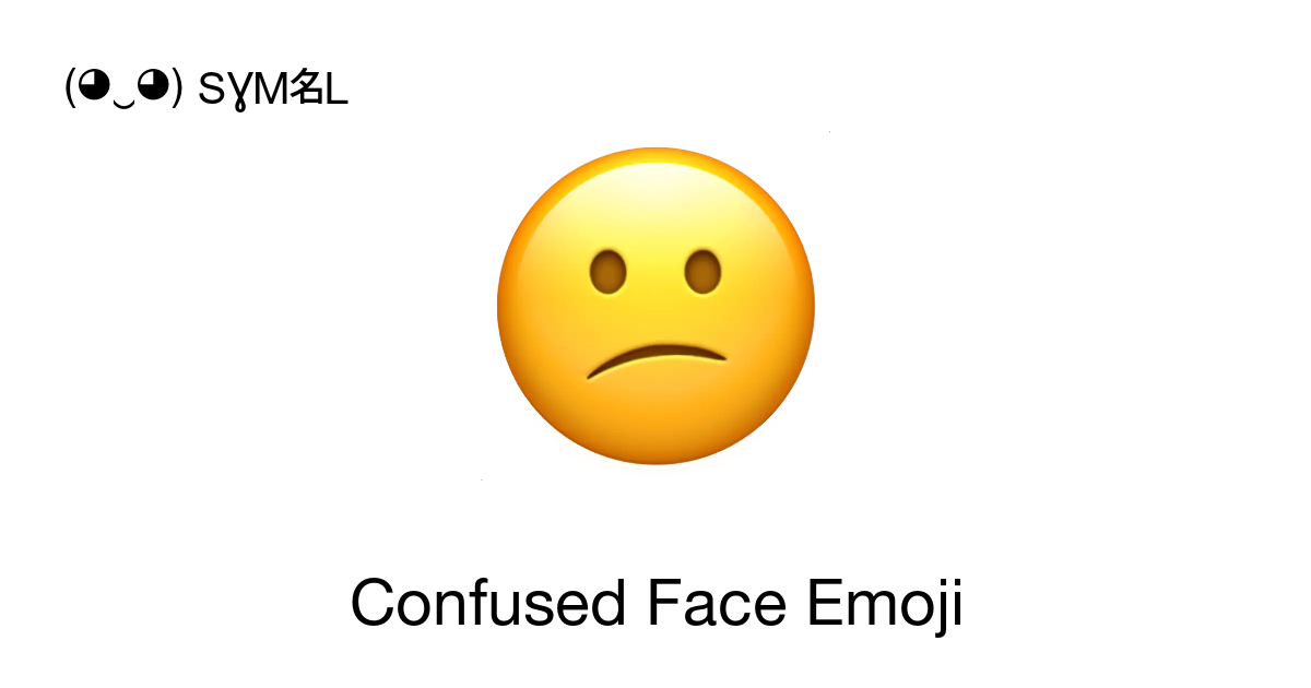 😕 - Confused Face Emoji meaning, copy and paste emoticon - ( ‿ ) SYMBL