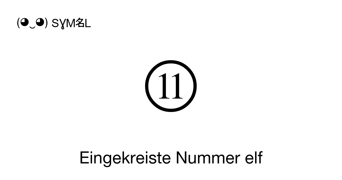 ⑪ - Eingekreiste Nummer elf, Unicode-Nummer: U+246A 📖 Bedeutung ...