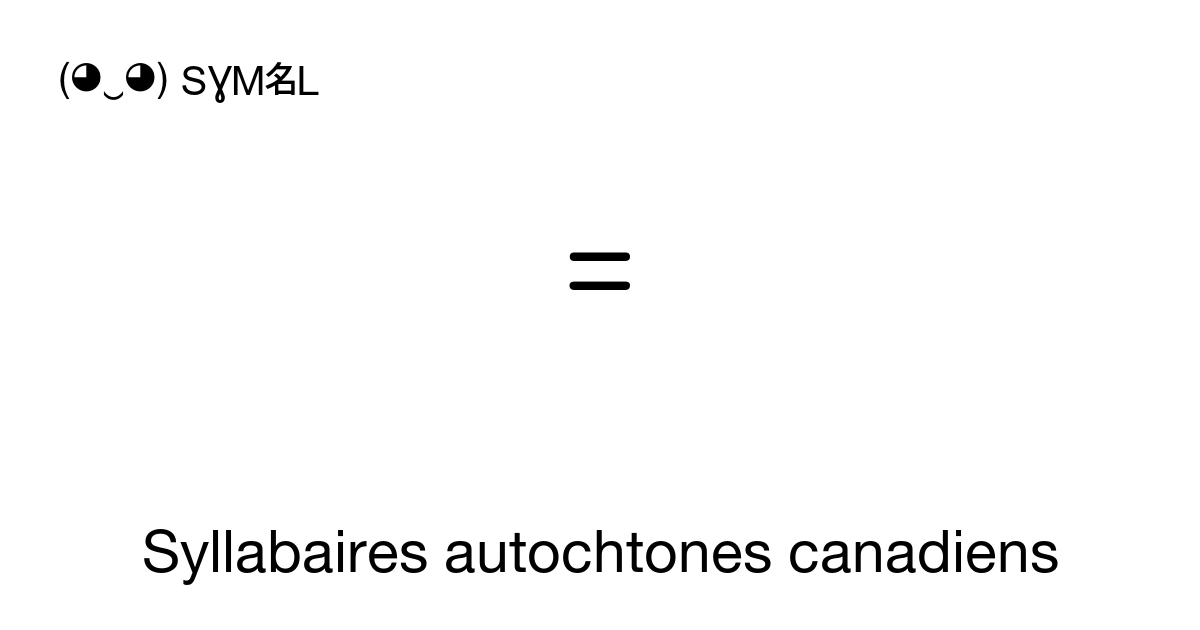 Syllabaires autochtones canadiens, ‭᐀ ᐁ ᐂ‬, 640 symboles, Intervalle ...